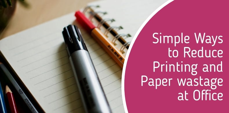 Simple Ways to Reduce Printing and Paper Wastage at Office - Conserve ... Simple Ways to Reduce Printing and Paper Wastage at Office - Conserve ...